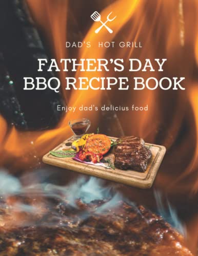 Dad's Hot Grill. Father's Day BBQ Recipe Book.: Thank you dad for ...