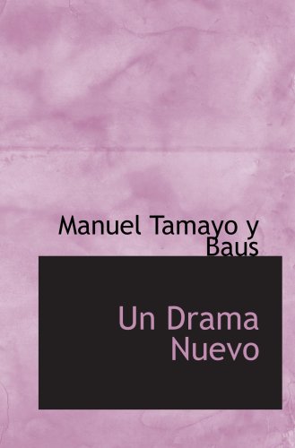 Un Drama Nuevo: Drama en tres actos by Manuel Tamayo y Baus | Goodreads