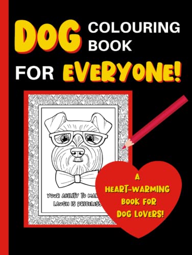 Dog Colouring Book For Everyone!: A Heart-Warming Book for Dog Lovers ...