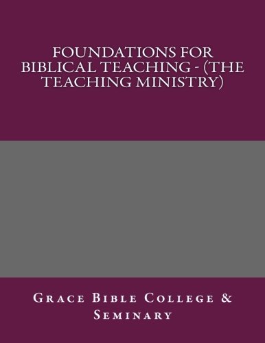 Foundations for Biblical Teaching - by Grace Bible College | Goodreads