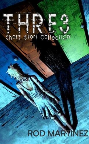THREE: Short Stort Collection by Rod Martinez | Goodreads