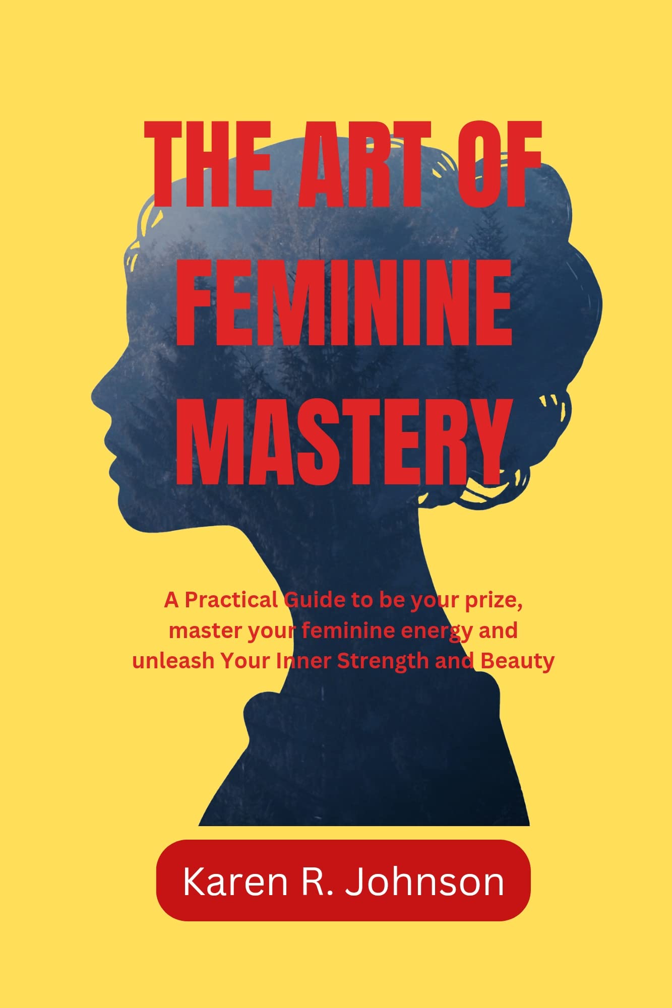 THE ART OF FEMININE MASTERY: A Practical Guide to be your Prize, Master ...