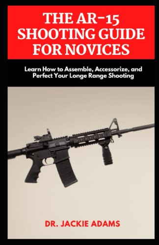 The AR-15 Shooting Guide for Novices: Learn How to Assemble ...