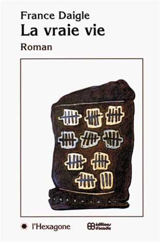 La vraie vie: Roman (French Edition) by France Daigle | Goodreads