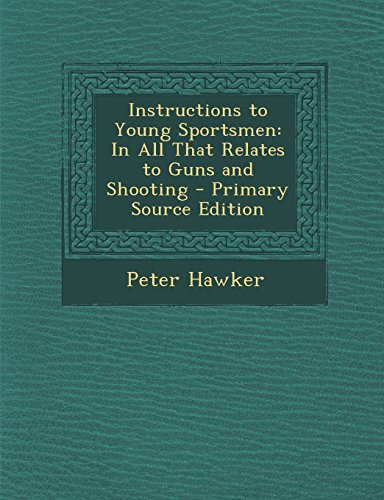 Instructions to Young Sportsmen: In All That Relates to Guns and ...