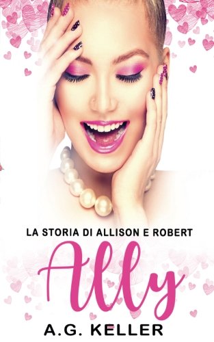 ALLY. La Storia Di Allison E Robert (Italian Edition) by A.G. Keller ...