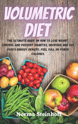 THE VOLUMETRICS DIET: The Ultimate Guide on How to Lose Weight, Control ...