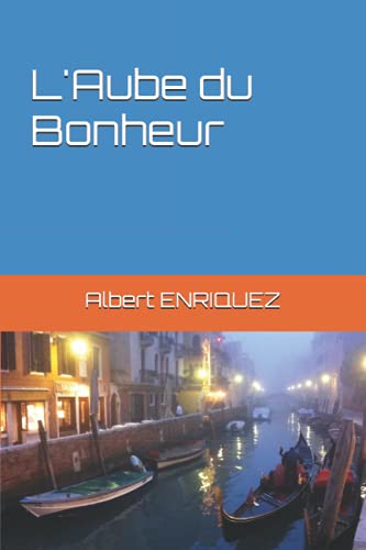 L'Aube du Bonheur (French Edition) by albert ENRIQUEZ | Goodreads