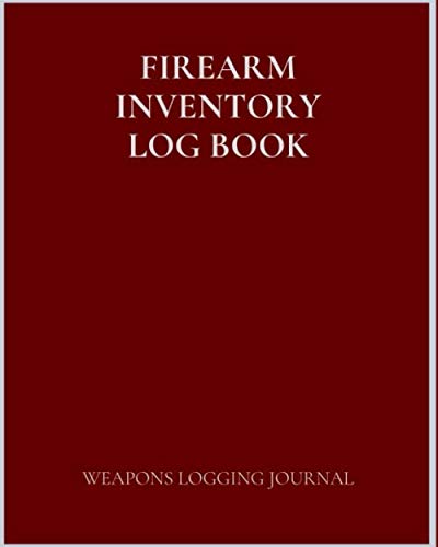 FIREARM INVENTORY LOG BOOK WEAPONS LOGGING JOURNAL: (100 Entries ...