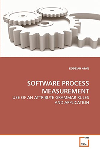 SOFTWARE PROCESS MEASUREMENT: USE OF AN ATTRIBUTE GRAMMAR RULES AND APPLICATION by RODZIAH ATAN ...