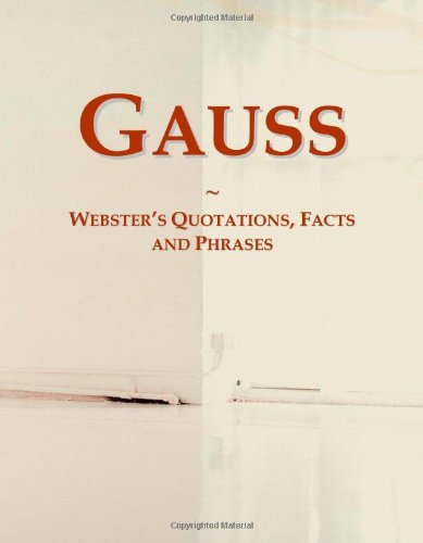 Gauss: Webster's Quotations, Facts and Phrases by Icon Group ...