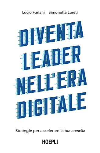 Diventa leader nell'era digitale: Strategie per accelerare la tua crescita by Simonetta Lureti ...