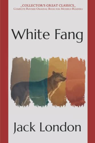 White Fang: Collector's Great Classics - Complete Revised Original Book ...