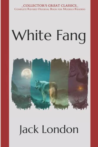 White Fang: Collector's Great Classics - Complete Revised Original Book ...