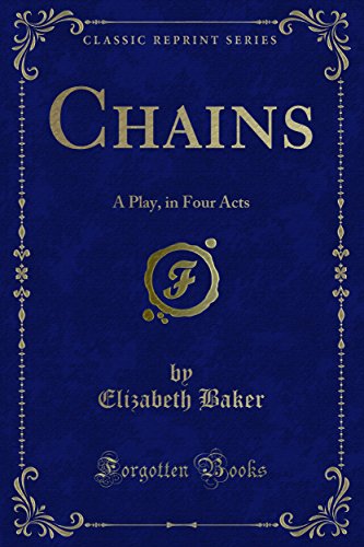 Chains: A Play, in Four Acts by Elizabeth Baker | Goodreads