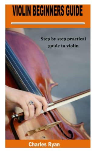 VIOLIN BEGINNERS GUIDE: Step by step practical guide to violin by ...