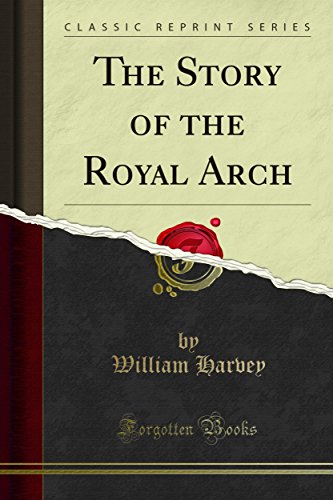 The Story of the Royal Arch by William Harvey | Goodreads