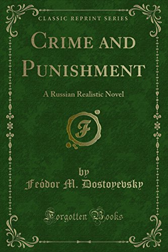 Crime and Punishment: A Russian Realistic Novel by Feódor M ...