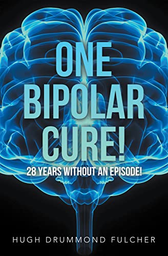 One Bipolar Cure!: 28 Years Without an Episode! by Hugh Drummond ...