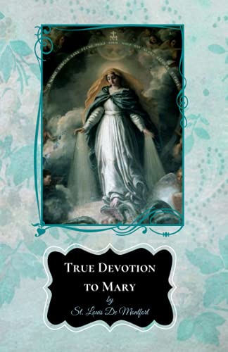 True Devotion to Mary: With Three-Week Preparation for the Consecration ...