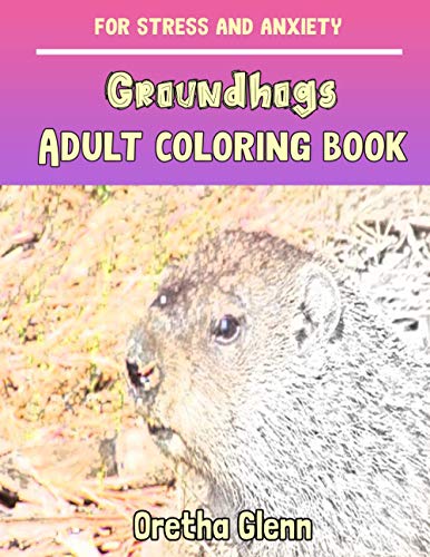 GROUNDHOGS Adult coloring book for stress and anxiety: GROUNDHOGS ...