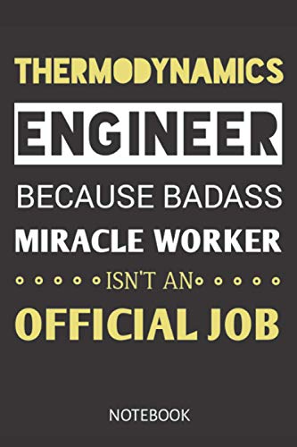 Thermodynamics Engineer Because Badass Miracle Worker Isn't An Official ...
