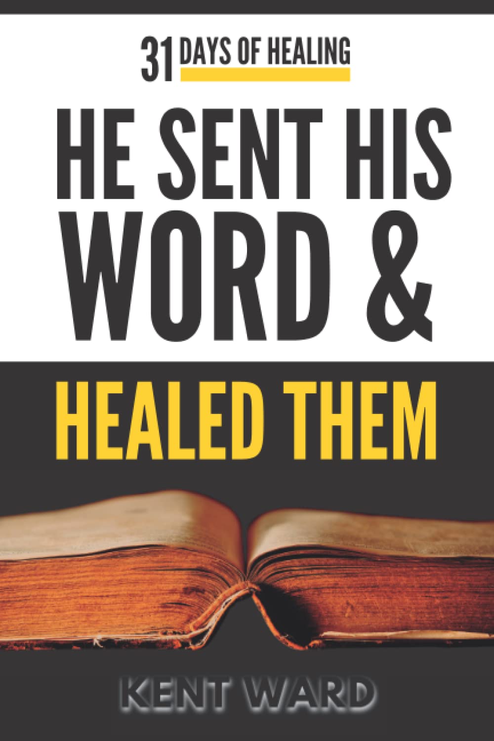 He Sent His Word and Healed Them: 31 Day Devotional by Kent Ward ...