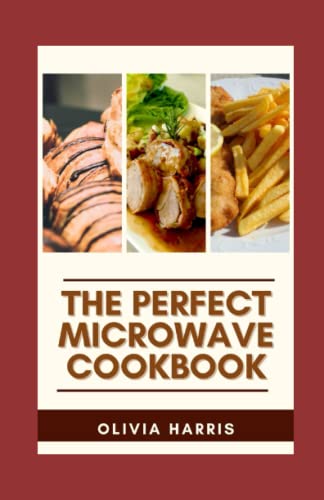 The Perfect Microwave Cookbook: Easy Step-By-Step Homemade Recipes For ...