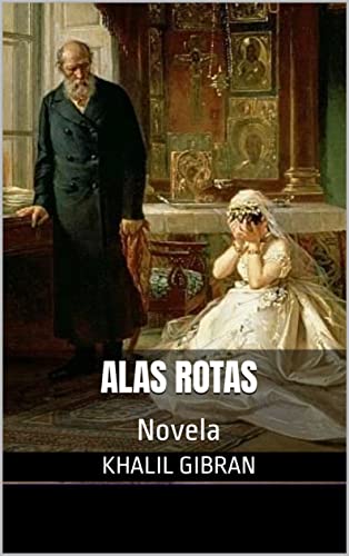 Alas Rotas: Novela (Spanish Edition) by Khalil Gibran | Goodreads