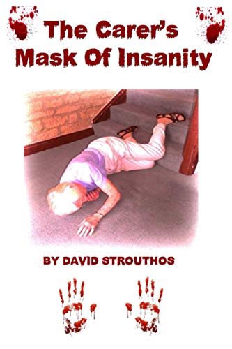 THE CARER’S MASK OF INSANITY by David Strouthos | Goodreads