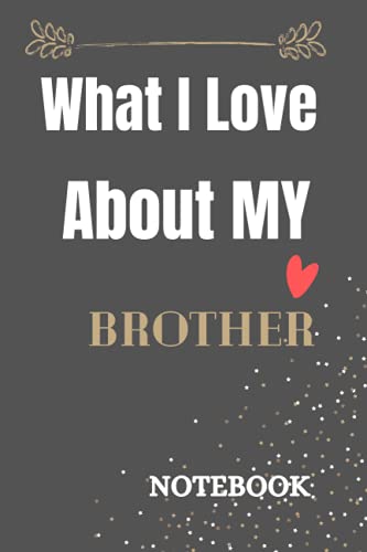 What I Love About My Brother Notebook: Unique Personalized Journal for ...