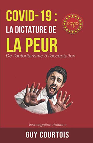 Covid-19 : la dictature de la peur: De l'autoritarisme à l'acceptation ...