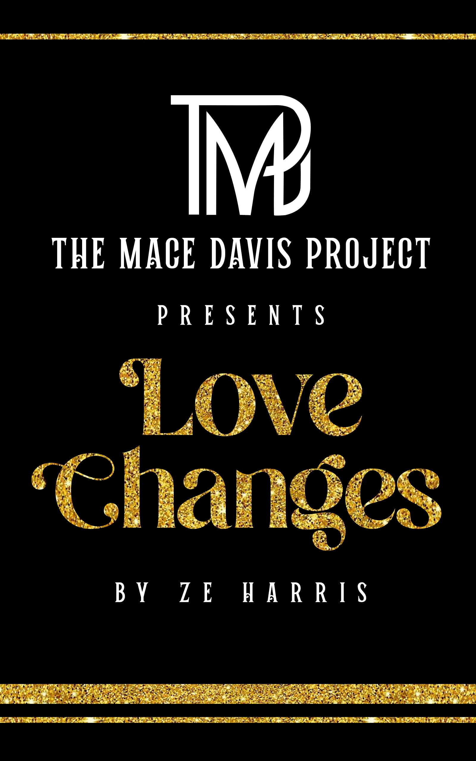 The Mace Davis Project Presents Love Changes by ZE Harris | Goodreads