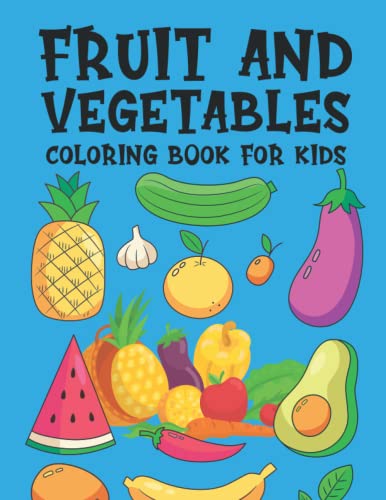 Fruits And Vegetable Coloring Book For Kids; Awesome Coloring Book For ...