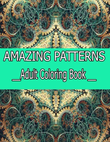 amazing patterns coloring book: amazing patterns adults coloring book ...