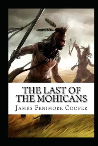 The Last of the Mohicans:Illustrated Edition by James Fenimore Cooper ...