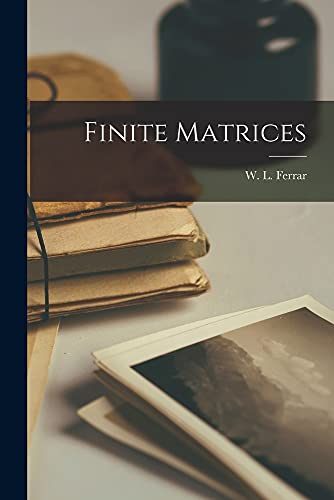 Finite Matrices by W L (William Leonard) 1893- Ferrar | Goodreads