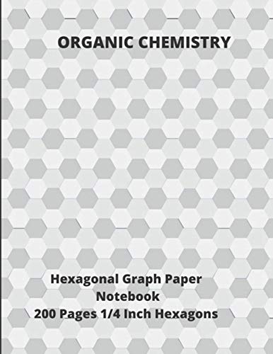 Organic Chemistry: Hexagonal Graph Paper Notebook: 200 pages, 1/4 Inch ...