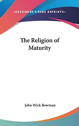 The Religion of Maturity by John Wick Bowman | Goodreads