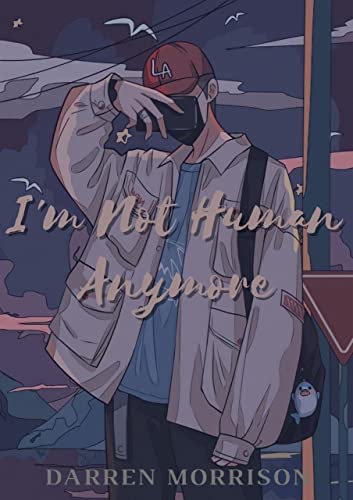 I'm Not Human Anymore by Darren Morrison | Goodreads