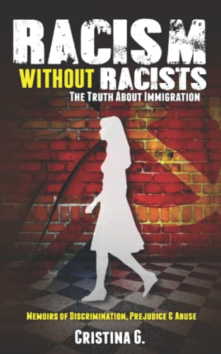 Racism Without Racists: The Truth About Immigration: Memoirs of ...
