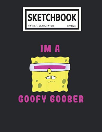 Sketchbook: Spongebob Squarepants Im A Goofy Goober 110 Blank Pages ...