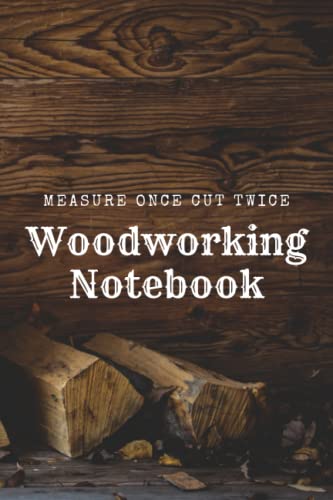 Measure Once Cut Twice | Woodworking Notebook by Blake Ball | Goodreads