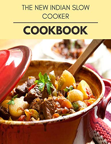 The New Indian Slow Cooker Cookbook: Easy Recipes For Preparing Tasty ...