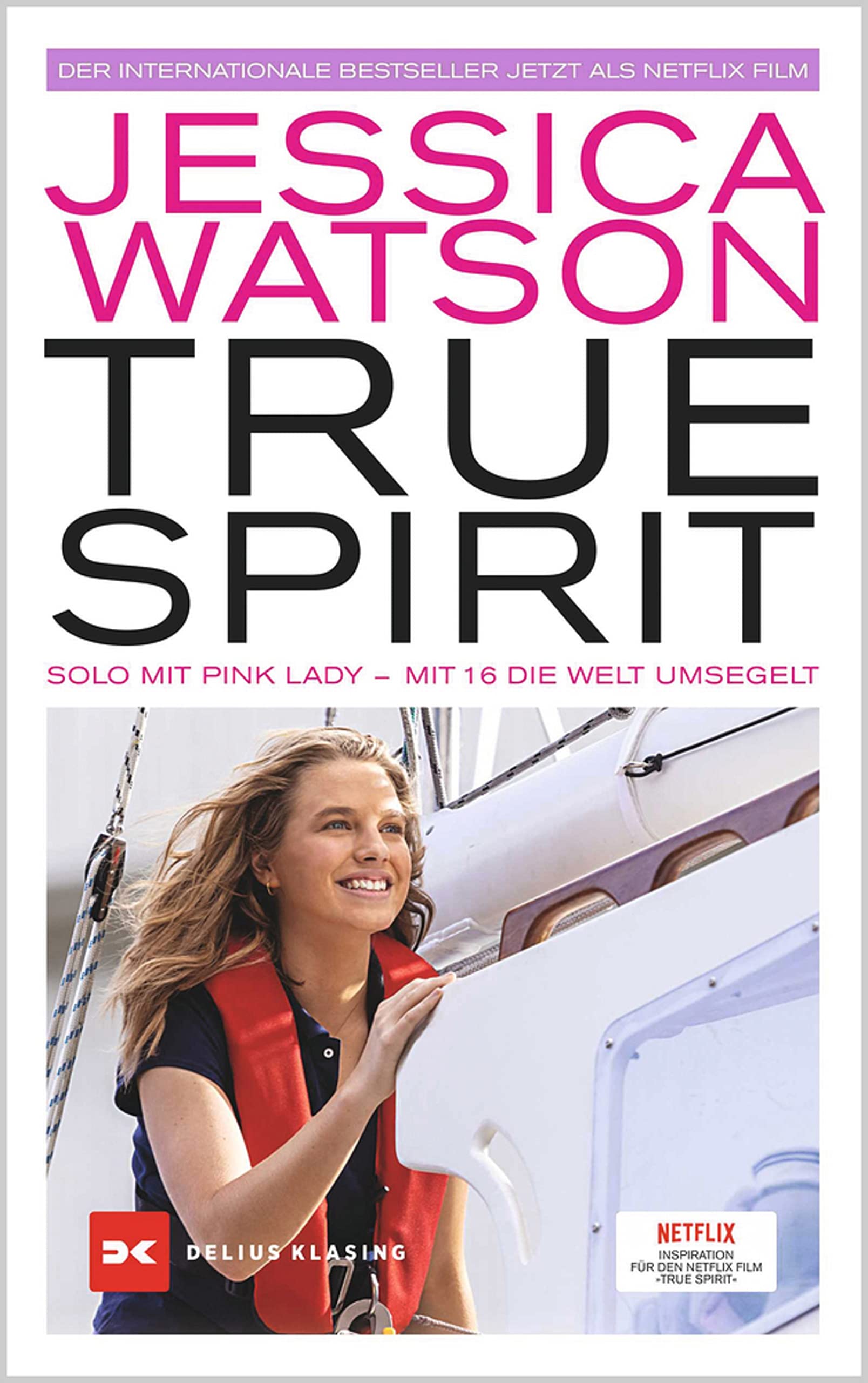 True Spirit: Solo mit Pink Lady – Mit 16 die Welt umsegelt by Jessica Watson | Goodreads