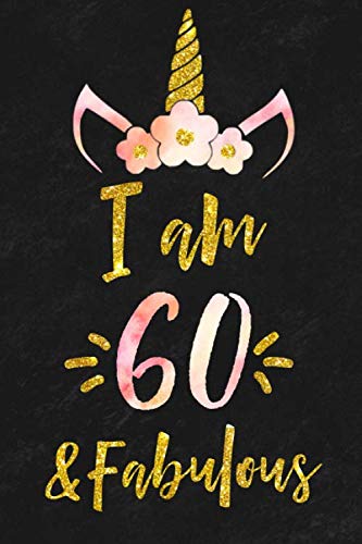 I am 60 and Fubulaus 60 years old Unicorn Birthday Notebook: Sixty ...