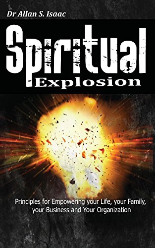 Spiritual Explosion: Principles for Empowering Your Life, Your Family ...