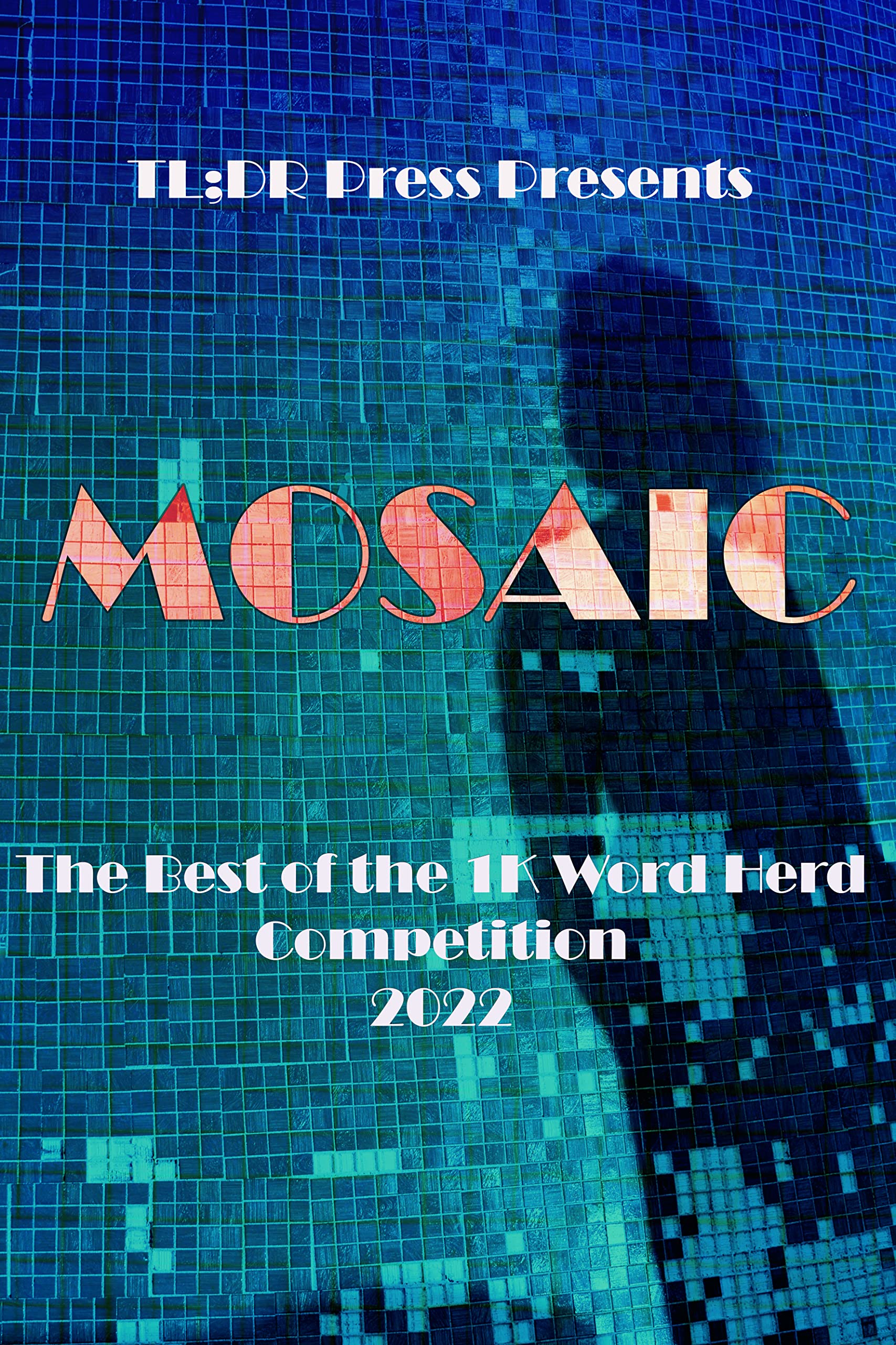 Mosaic: Winners of the 1KWHC by TL;DR Press | Goodreads