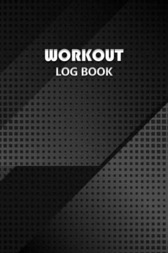 Workout Log Book: Exercise Notebook and Fitness Journal for Personal ...