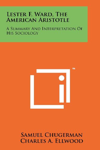 Lester F. Ward, The American Aristotle: A Summary And Interpretation Of ...